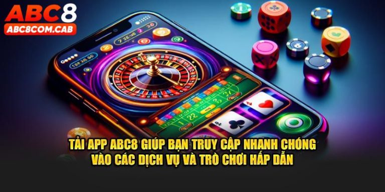 Tải App ABC8 - Cùng Bước Vào Thế Giới Cá Cược Tuyệt Đỉnh